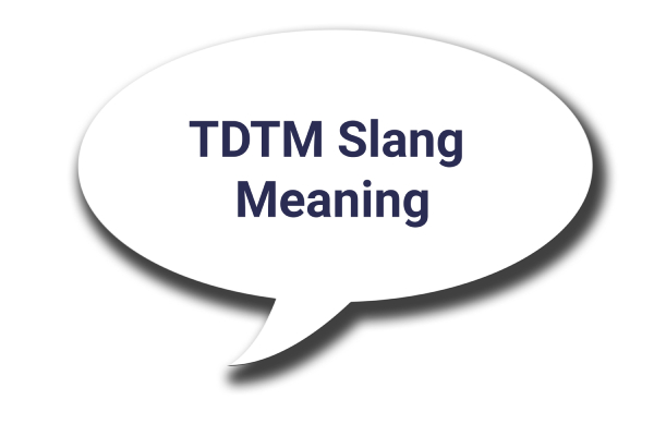 Unveiling TDTM: Internet Slang Deciphered