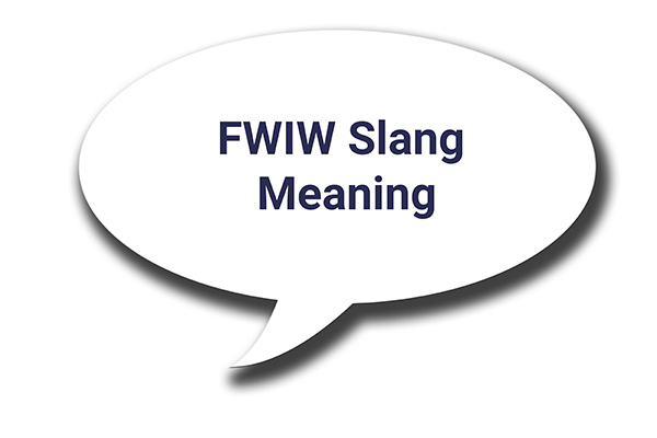 Decoding the Internet Slang: FWIW Meaning and Use Cases