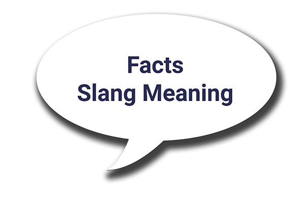Understanding the Definition and Examples of Facts Slang